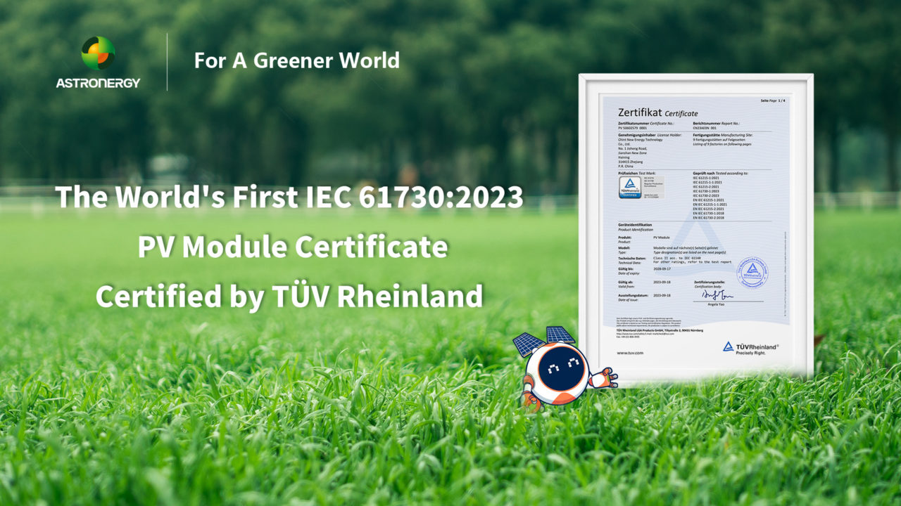 Astronergy receives world’s first IEC 61730: 2023 PV module ...