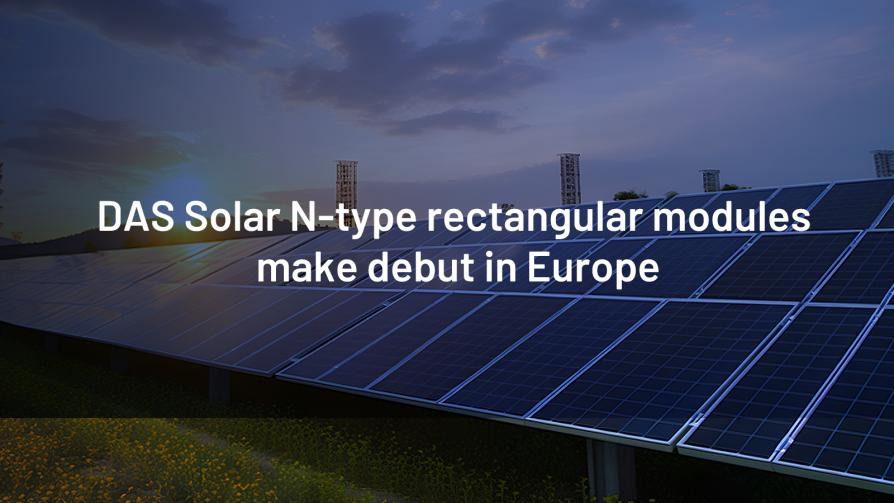 DAS Solar N-type rectangular modules make European debut - PV Tech